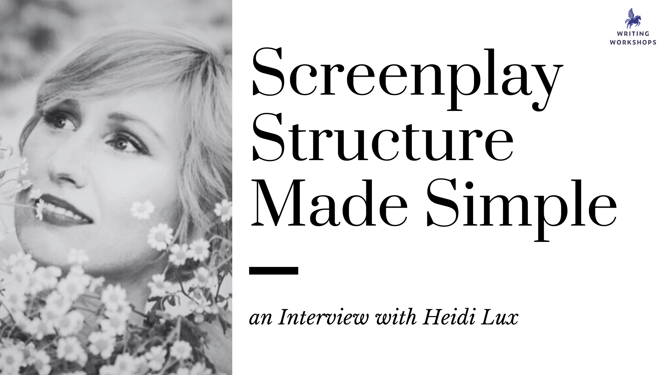 Screenplay Structure Made Simple: an Interview with Heidi Lux – Writing Workshops