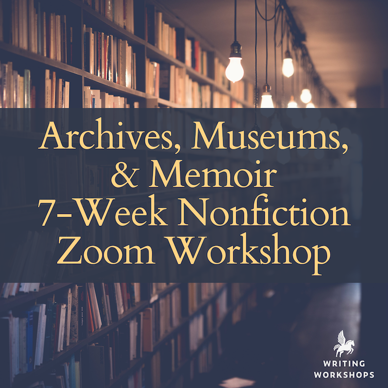 Archives, Museums, & Memoir 7-Week Workshop at WritingWorkshops.com ...
