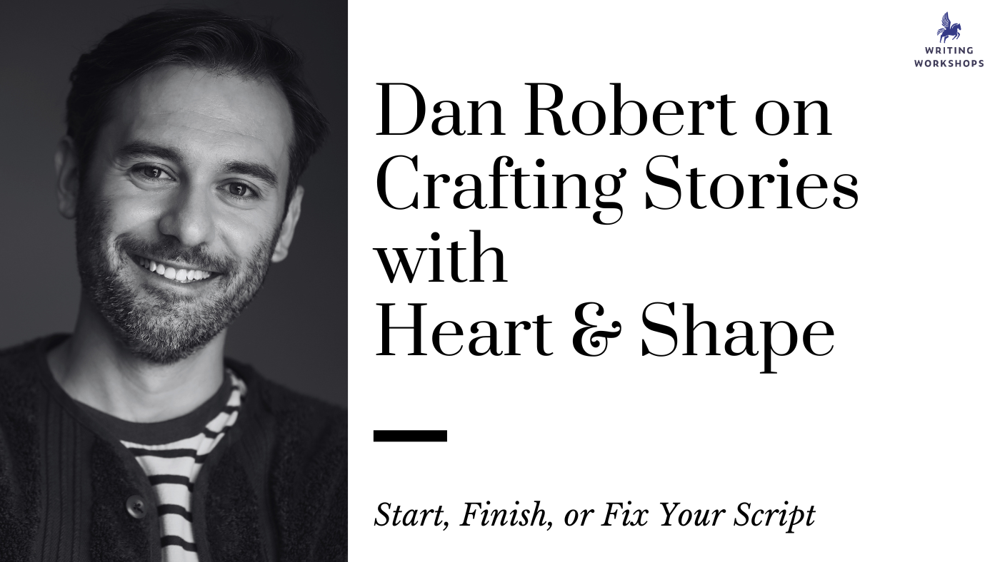 TV Writer Dan Robert on Crafting Stories with Heart & Shape – Writing ...