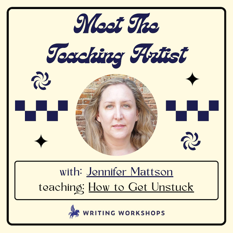 Meet the Teaching Artist: Get Unstuck, Start Writing Again with Jennif ...
