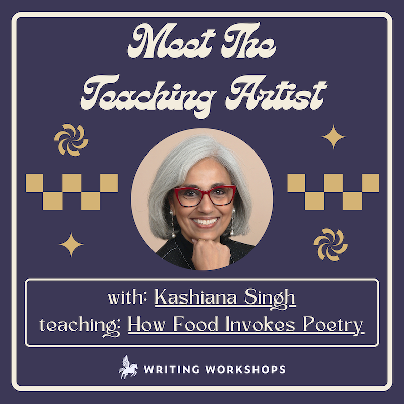Meet the Teaching Artist: How Food Invokes Poetry with Kashiana Singh ...