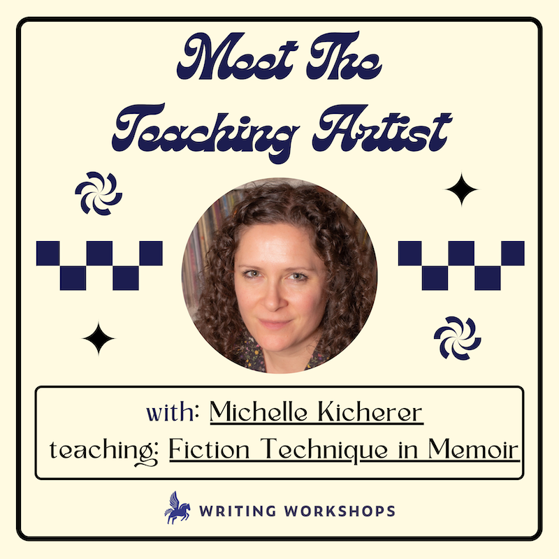 Meet the Teaching Artist Fiction Technique in Memoir Michelle Kicherer ...