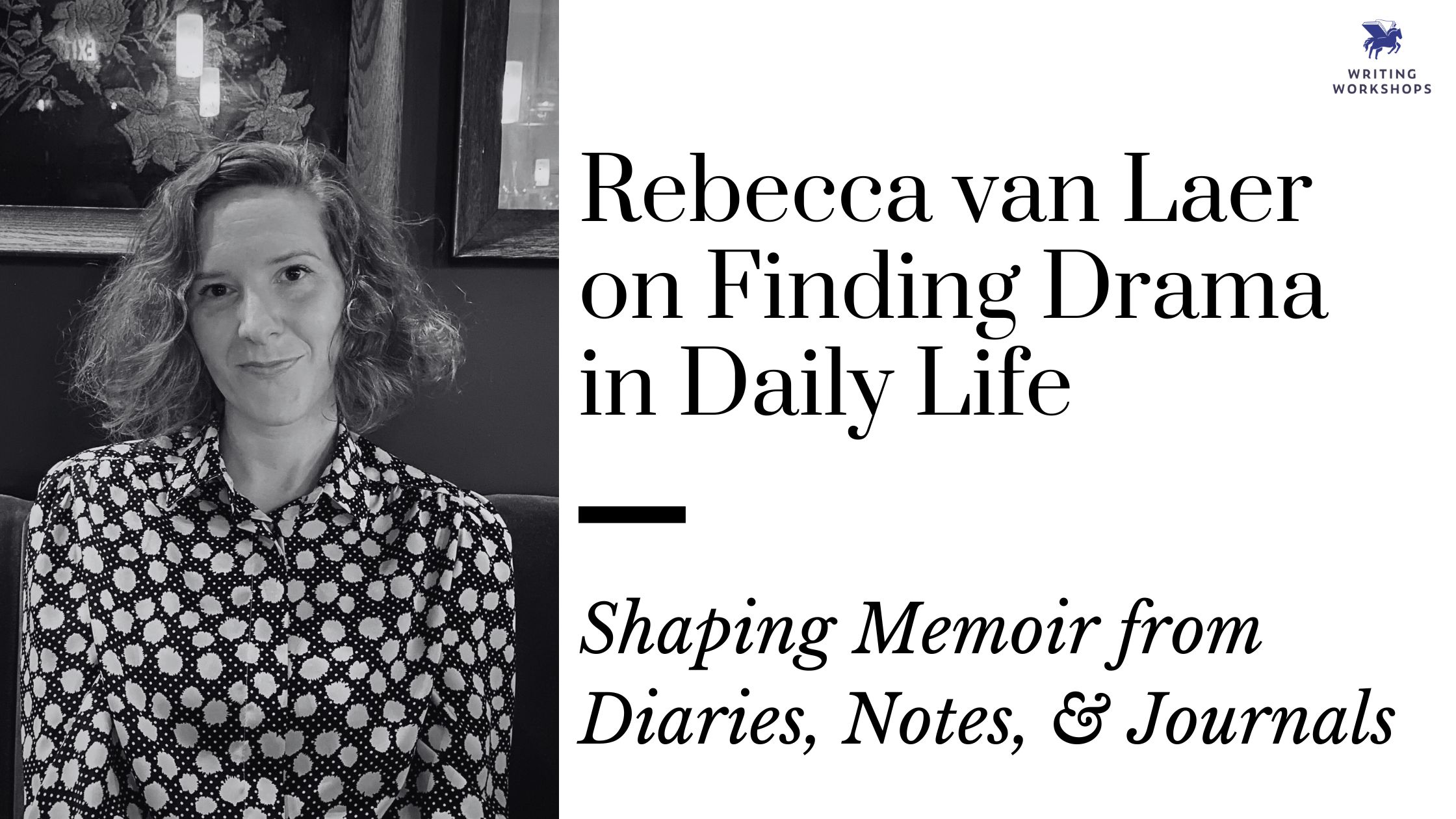Rebecca van Laer Interview: Mining Drama from Daily Life Memoir – Writing Workshops