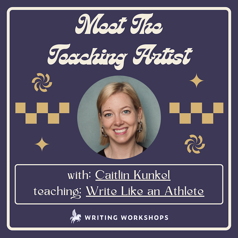 Meet the Teaching Artist: Write Like an Athlete with Caitlin Kunkel ...