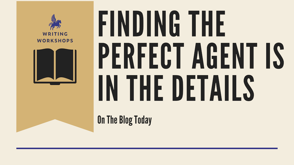 Finding The Perfect Agent Is In The Details – Writing Workshops