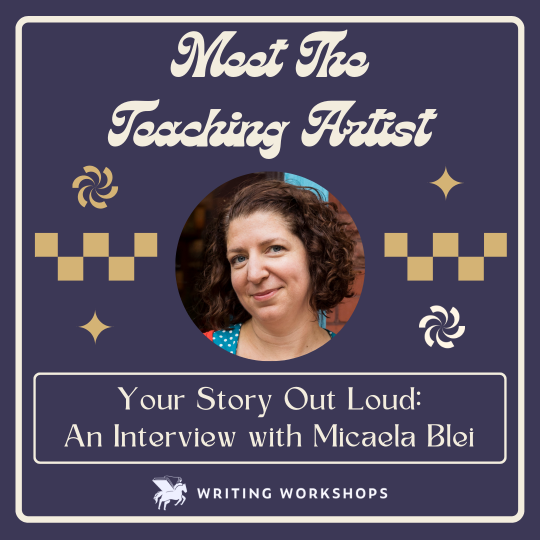 Your Story Out Loud: Interview with Micaela Blei | Writing Workshops